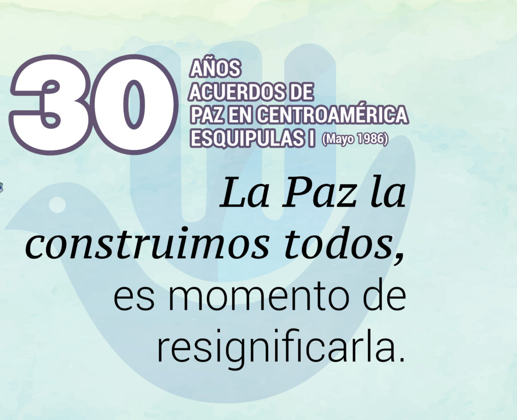 30 aÃ±os de los acuerdos de Paz en CentroamÃ©rica Esquipulas I ...